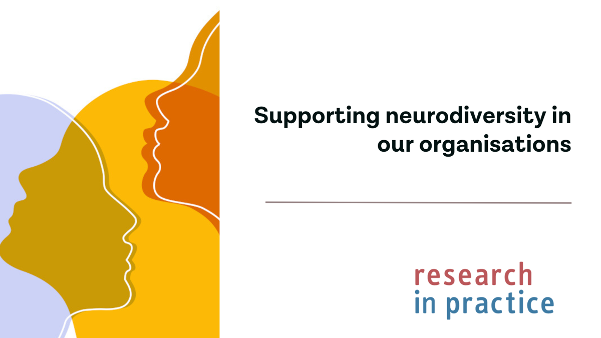 Supporting neurodiversity in our organisations | Research in Practice